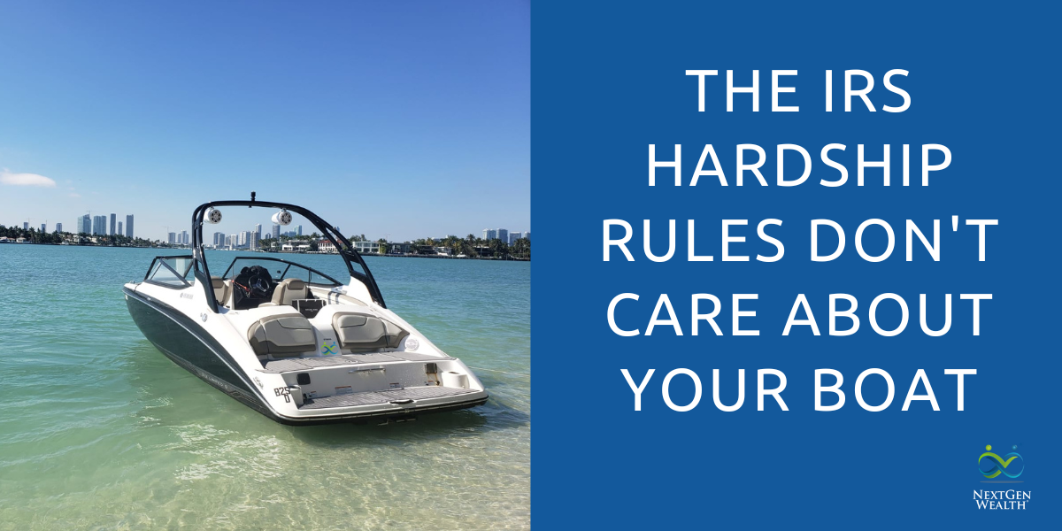 The IRS Hardship Rules Do Not Care About Your Boat The IRS Hardship Rules Do Not Care About Your Boat